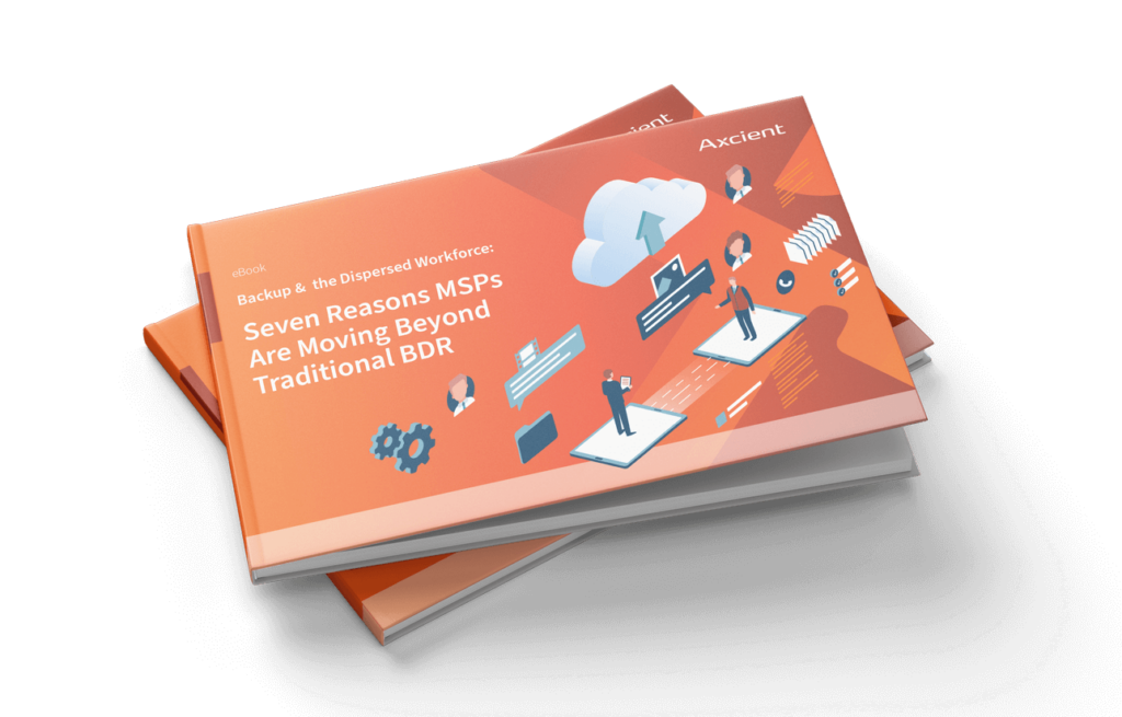 Backup and the Dispersed Workforce: MSPs Move Beyond BDR - Axcient