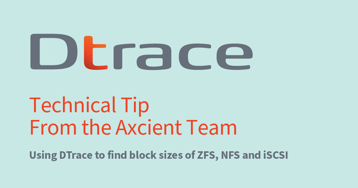 Using DTrace to find block sizes of ZFS, NFS and iSCSI - Axcient