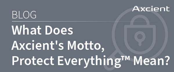 What Does Axcient's Motto, Protect Everything™ Mean? - Axcient